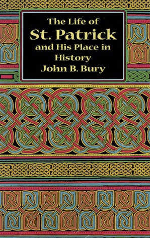 The Life of St. Patrick and His Place in History – Dover Publications