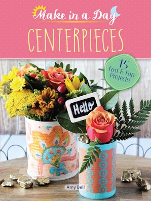 Make in a Day: Centerpieces – Dover Publications