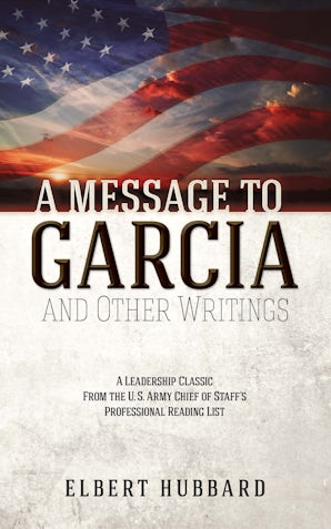 A Message to Garcia and Other Writings – Dover Publications