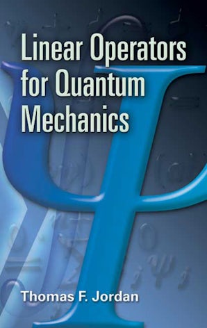 Linear Operators for Quantum Mechanics – Dover Publications