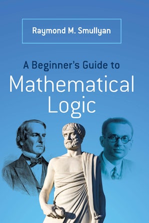 A Beginner's Guide to Mathematical Logic – Dover Publications