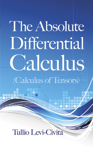 The Absolute Differential Calculus (Calculus of Tensors) – Dover ...